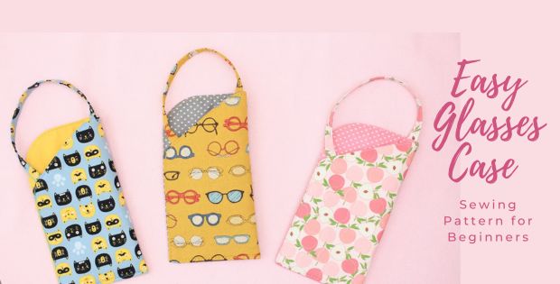 Easy Glasses Case Sewing Pattern for Beginners - Sew Modern Bags